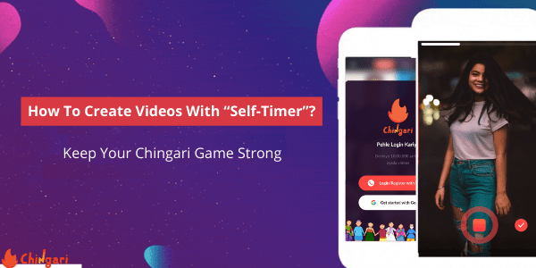 How To Create Videos With Self-Timer On Chingari